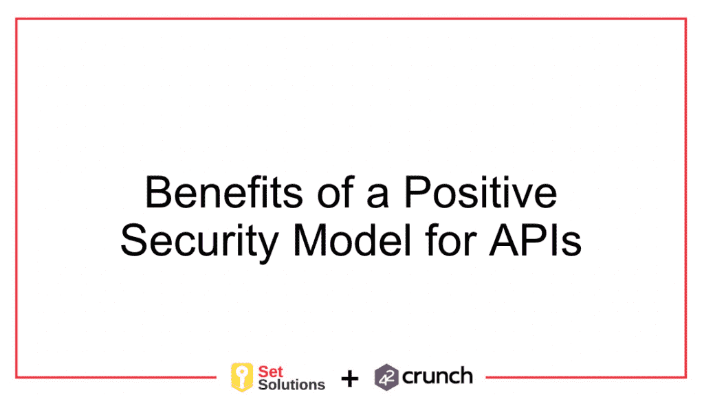 Benefits of a Positive Security Model